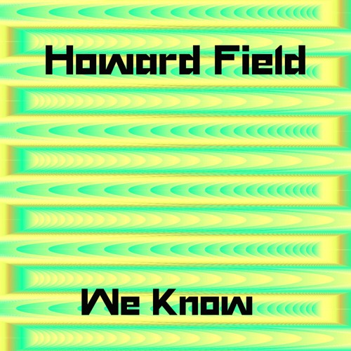Stream Howard Field - We Know by Howard Field | Listen online for free ...