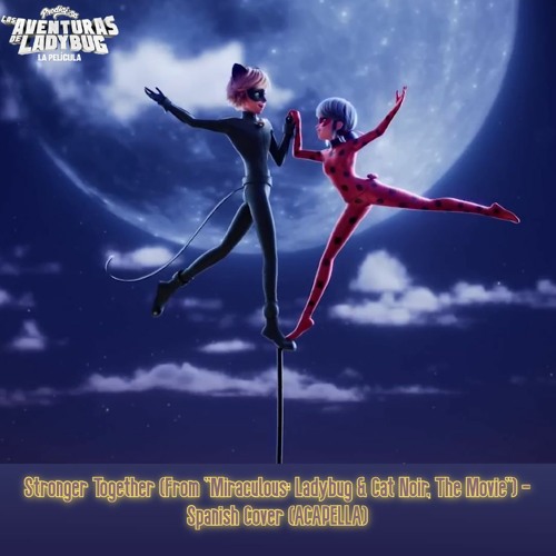 Stream Stronger Together (From "Miraculous: Ladybug & Cat Noir, The ...