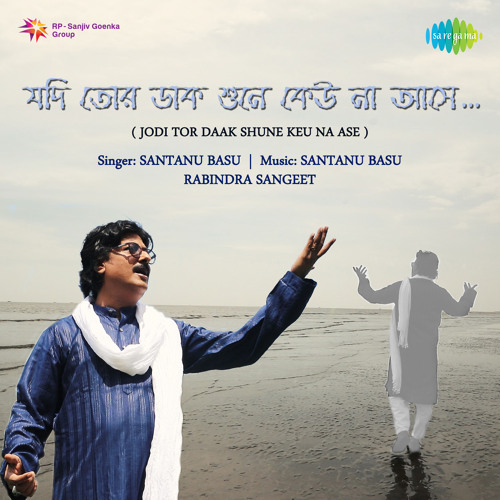 Stream Santanu Basu | Listen to Jodi Tor Daak Shune Keu Na Ase playlist ...