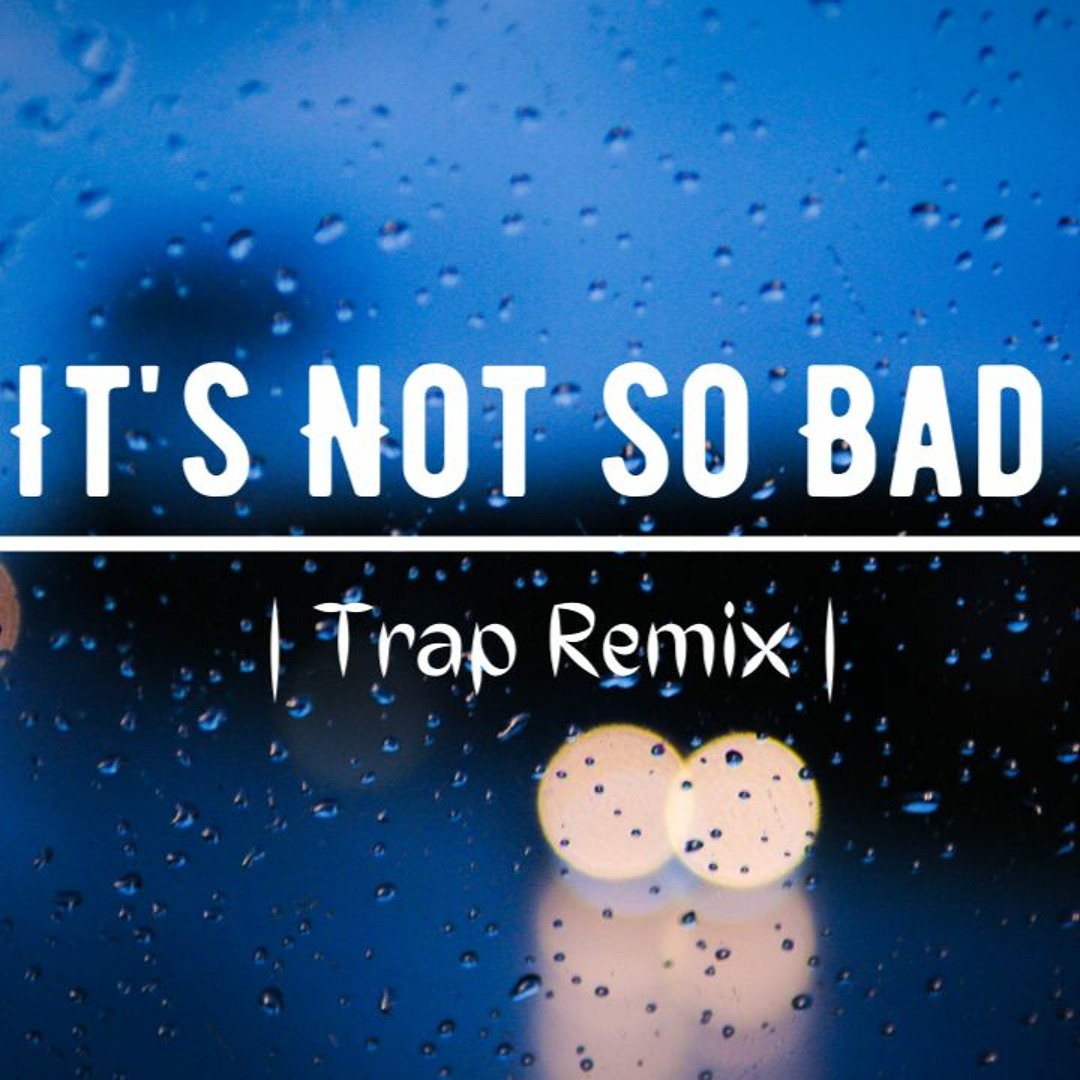 Stream It's Not So Bad (TRAP REMIX) by Faze Beats | Listen online for ...