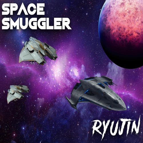 Stream Space Smuggler by Ryujin (Official) | Listen online for free on ...