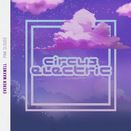 Stream Circus Electric | Listen to Everen Maxwell - Pink Clouds ...