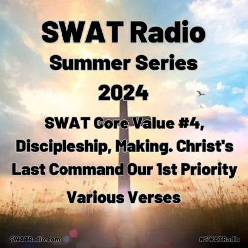 Stream SWAT - 09-06 - SWAT Core Value 4, Discipleship, making.Christ's ...