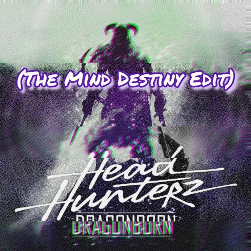 Stream Headhunterz - Dragonborn (The Mind Destiny Edit) by 𝙏𝙝𝙚 𝙈𝙞𝙣𝙙 ...
