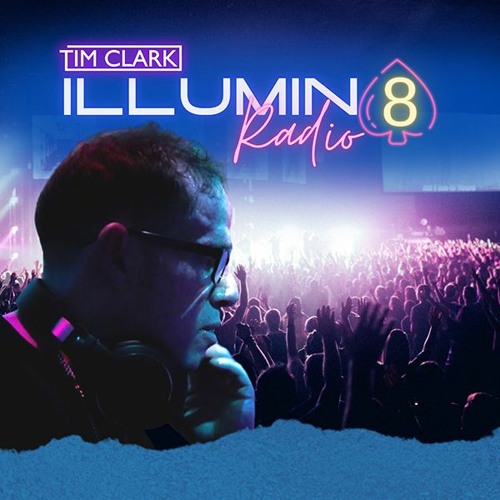 Tim Clark - Illumin8 Radio 016 2023-04-23