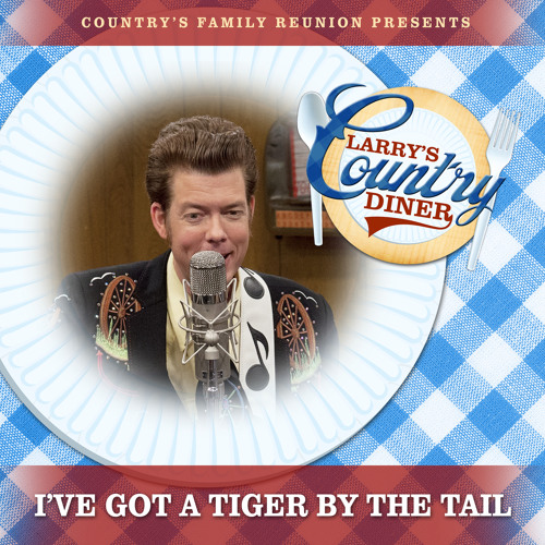 Stream I've Got A Tiger By The Tail (Live At Larry's Country Diner ...