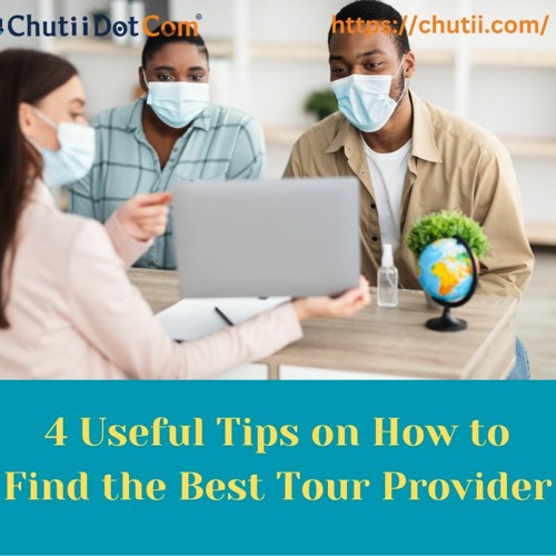 Stream 4 Useful Tips on How to Find the Best Tour Provider by Chutii ...