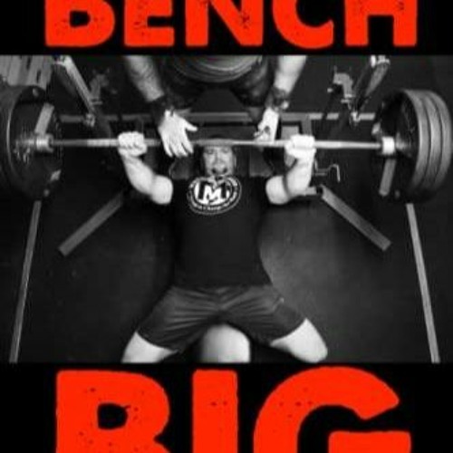 Stream PDF Book How To Bench BIG: 12 Week Bench Press Program and ...