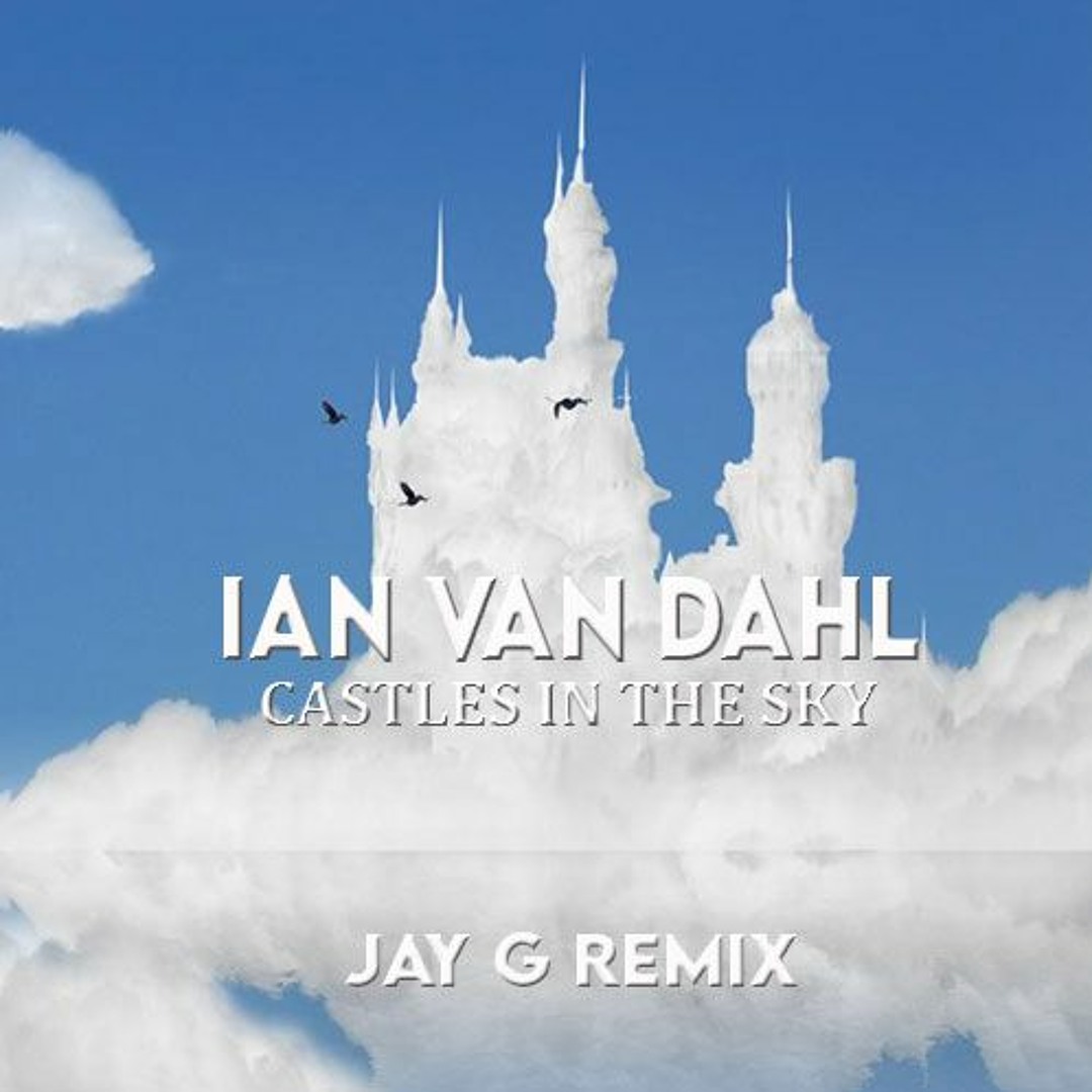Stream Ian Van Dahl - Castles In The Sky (Jay G Remix ) Free DL by Jay G | Listen online for ...