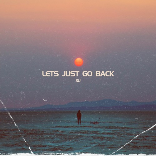 Stream Lets Just Go Back by Su | Listen online for free on SoundCloud