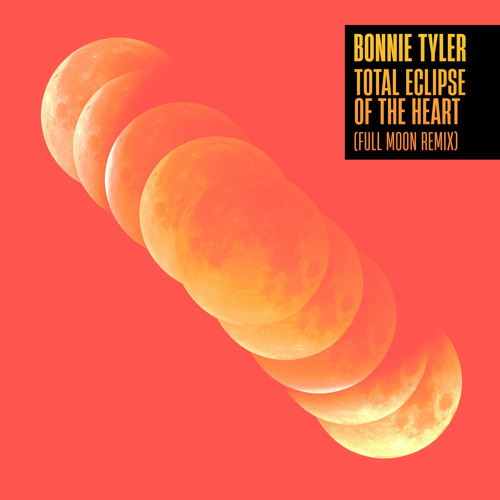 Stream Total Eclipse of the Heart (Full Moon Remix) by Bonnie Tyler | Listen online for free on ...