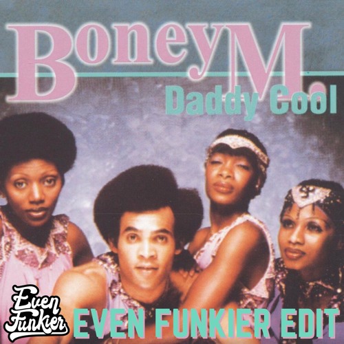 Stream Boney M - Daddy Cool (Even Funkier Edit) by Even Funkier ...