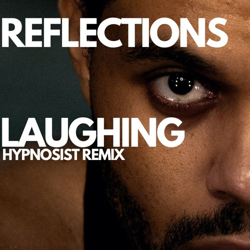 Stream The Weeknd - Reflections Laughing (Hypnosist Remix) [FREE ...