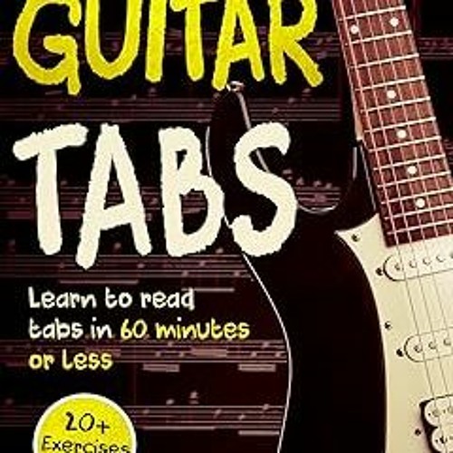 Stream [$ Guitar Tabs: Learn to Read Tabs in 60 Minutes or Less: An ...