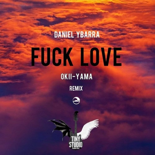 Stream Daniel Ybarra - Fuck Love (Okii-Yama remix) by Don×Yama | Listen ...