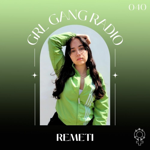 Stream GRL GANG RADIO 040: REMETI by GRL GANG | Listen online for free ...