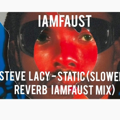 Stream Steve Lacy - Static (Slowed+Reverb) (iAmFAUST Mix) Snippet by ...