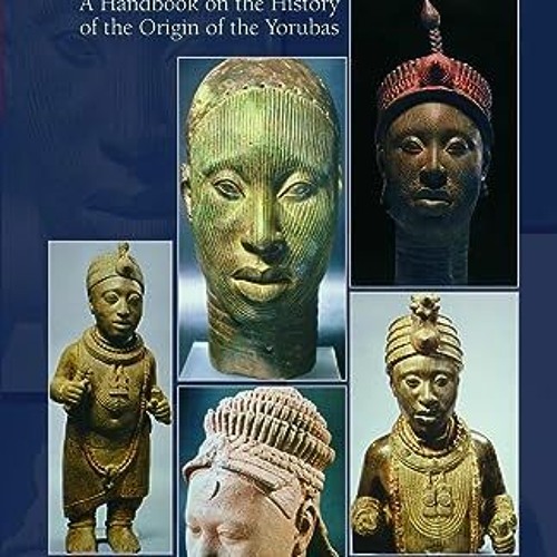 Stream EBOOK #pdf 📖 Ife, Cradle of the Yoruba A Handbook on the History ... Stream EBOOK #pdf 📖 Ife, Cradle of the Yoruba A Handbook on the History ...