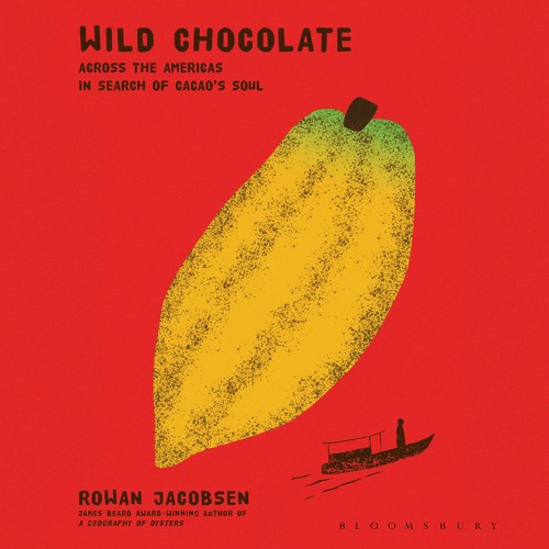 Stream Wild Chocolate by Rowan Jacobsen, read by Sam Rushton by ...