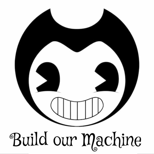 Stream Build our Machine by Bendy Swear | Listen online for free on ...