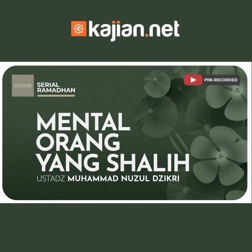 Stream 18. Mental Orang yang Shalih - Ustadz Muhammad Nuzul Dzikri, Lc ... Stream 18. Mental Orang yang Shalih - Ustadz Muhammad Nuzul Dzikri, Lc ...