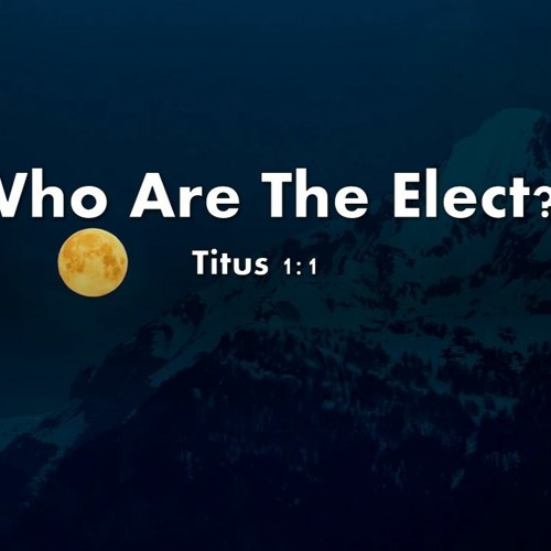 Stream Who Are The Elect by Rev. Matt Littlefield | Listen online for ...