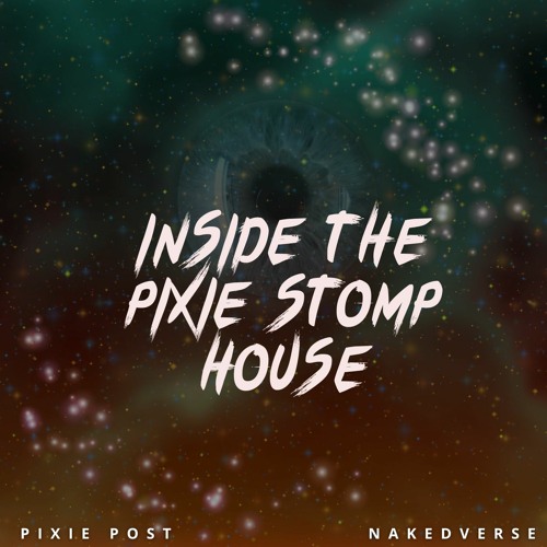 Stream Inside The Pixie Stomp House (ft. Nakedverse) by Pixie Post | Listen online for free on ...