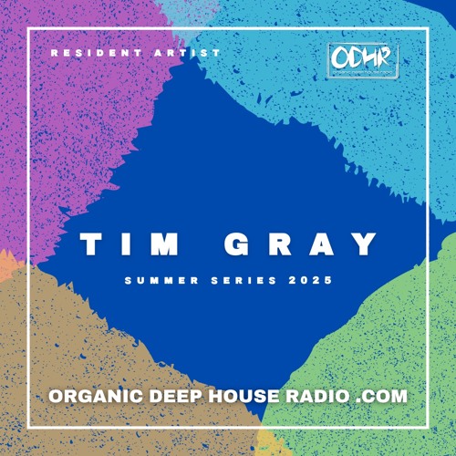 Stream TIM GRAY | JULY 2025 | ODH RADIO .COM by Organic Deep House ...