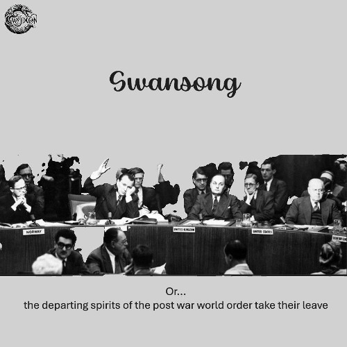 Stream Swansong (or...the departing spirits of the post war world order ...