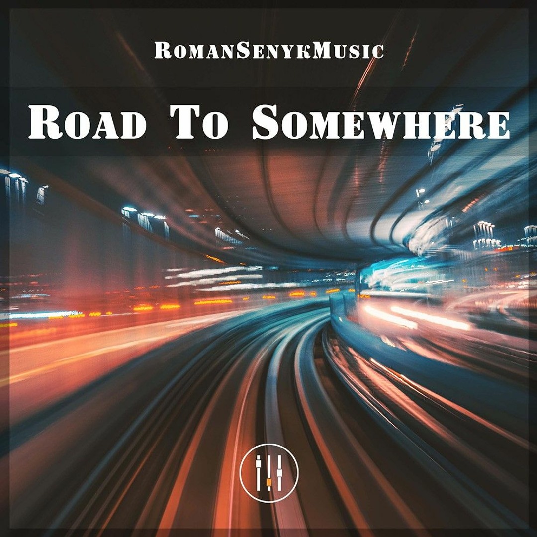 Stream Road To Somewhere by RomanSenykMusic | Listen online for free on ...