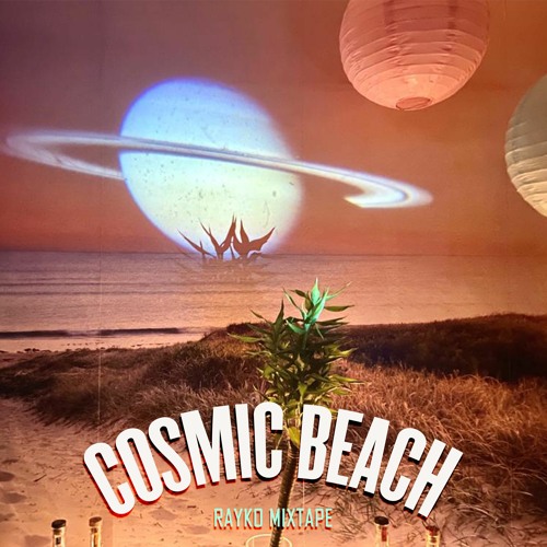 Stream Cosmic Beach (Rayko Endless Voyage mixtape) by Rayko | Listen ...
