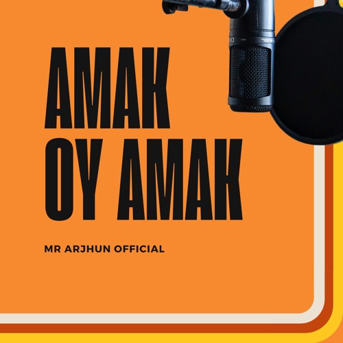 Stream AMAK OY AMAK by MR ARJHUN OFFICIAL | Listen online for free on ...