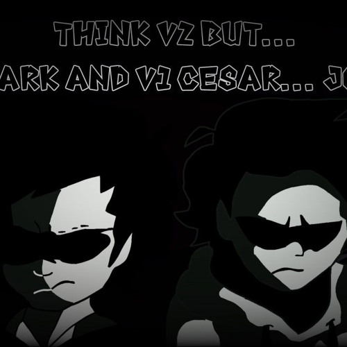 Stream Think V2 but V1 Mark and V1 Cesar Joins. by AlayEternalSC ...