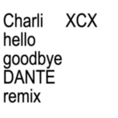 Stream Charli XCX - Hello Goodbye (DANTE Remix) by DANTE | Listen online for free on SoundCloud