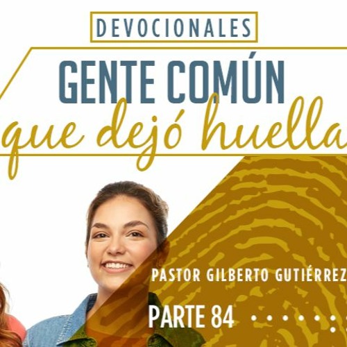 Stream (Desconocidos 3) Gente común que dejó huella 84 | Pr. Gilberto Gutiérrez | 04/sep/2020 by ...