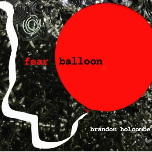 Stream fear balloon by brandon holcombe | Listen online for free on ...