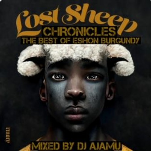Stream Lost Sheep Chronicles: The Best Of Eshon Burgundy by DJ Ajamu ...