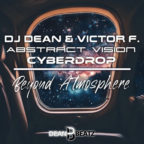Stream Beyond Atmosphere (feat. Cyberdrop) by DJ Dean | Listen online ...