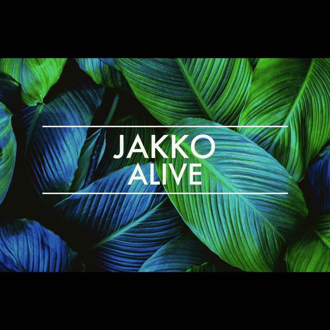 Stream JAKKO - Alive by JAKKO | Listen online for free on SoundCloud