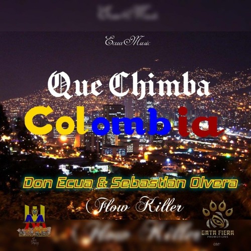 Stream Que chimba Colombia - Sebastian Olvera - Don Ecua - EcuaMusic ...