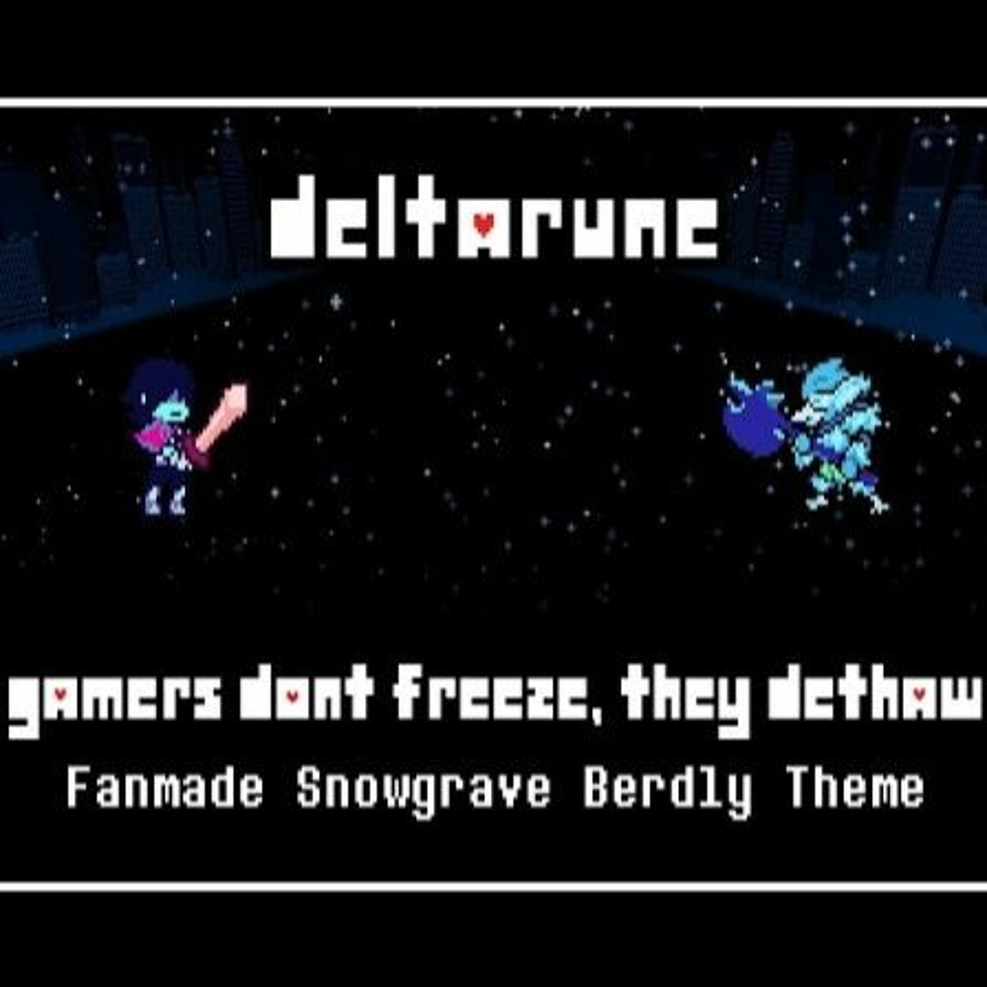 Stream GAMERS DON'T FREEZE, THEY DETHAW - Snowgrave Berdly (Fanmade ...