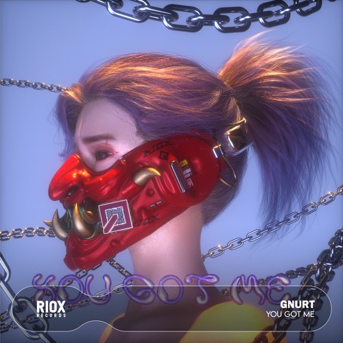 Stream Gnurt - You Got Me by RioX | Listen online for free on SoundCloud
