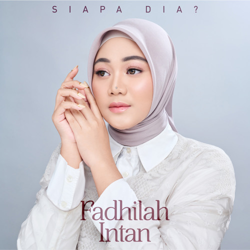 Stream Siapa Dia by Fadhilah Intan | Listen online for free on SoundCloud