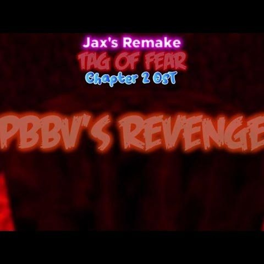 Stream PBBV s Revenge (Tag Of Fear Chapter 2 Remake OST) by ...