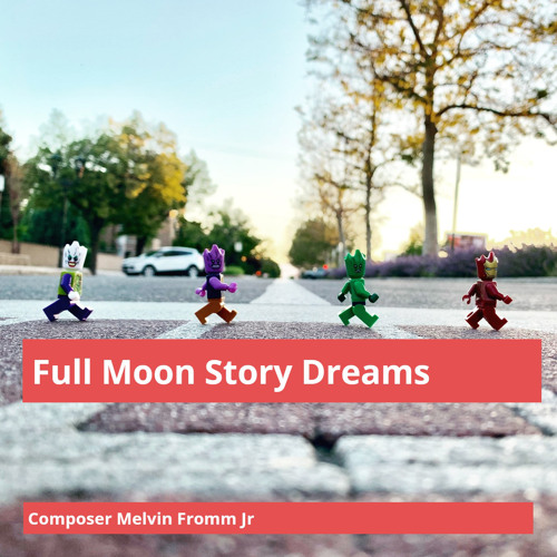 Stream Full Moon Story Dreams by Composer Melvin Fromm Jr | Listen ...