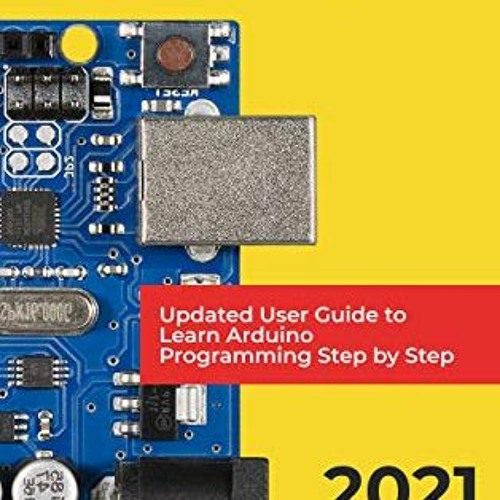 Stream Get Pdf Arduino 2021 Updated User Guide To Learn Arduino Programming Step By Step By