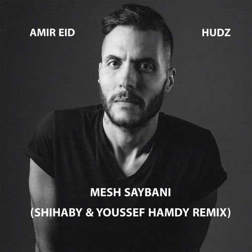 Stream Hudz Ft. Amir Eid - Mesh Saybani (Shihaby & Youssef Hamdy Remix) by Shihaby | Listen ...