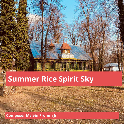 Stream Summer Rice Spirit Sky by Composer Melvin Fromm Jr | Listen ...