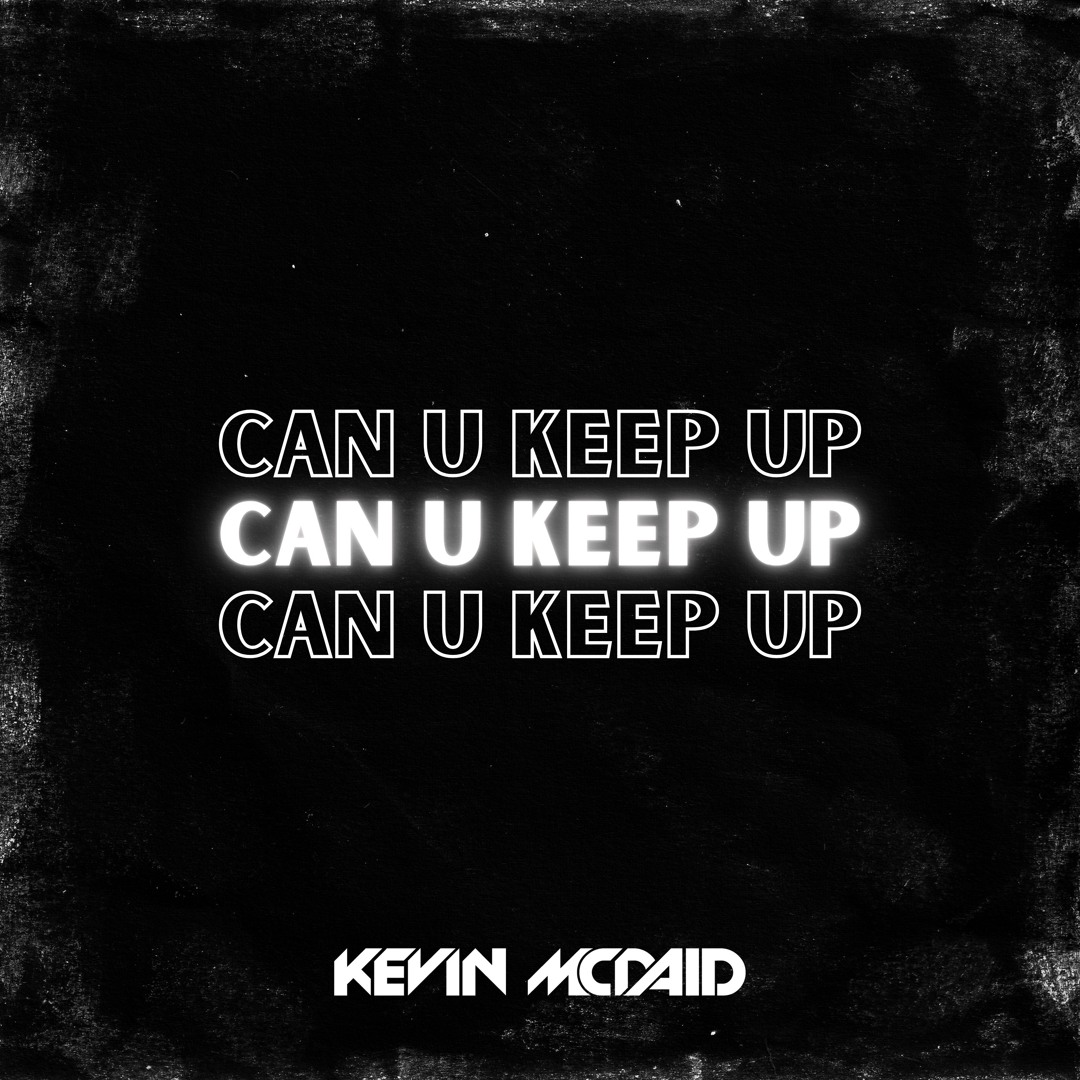 Stream Can U Keep Up by Kevin McDaid | Listen online for free on SoundCloud