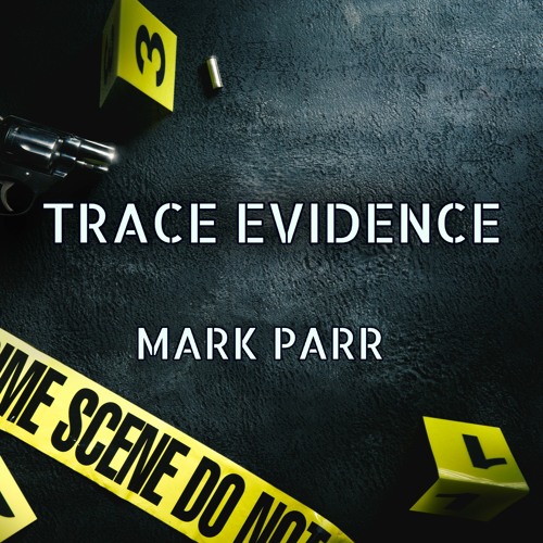 Stream Trace Evidence by Mark Parr | Listen online for free on SoundCloud
